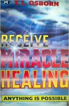 Receive miracle healing by T.L. Osborn | Goodreads