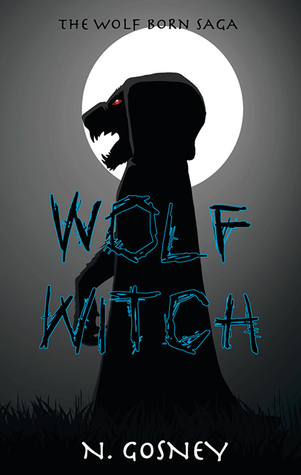Wolf Witch (The Wolf Born Saga, #2) by N. Gosney | Goodreads