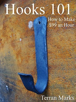 Hooks 101: How to Make $99 an Hour by Terran Marks | Goodreads