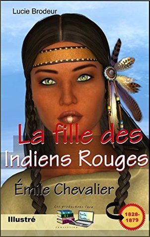 La fille des Indiens Rouges by Henri Émile Chevalier | Goodreads