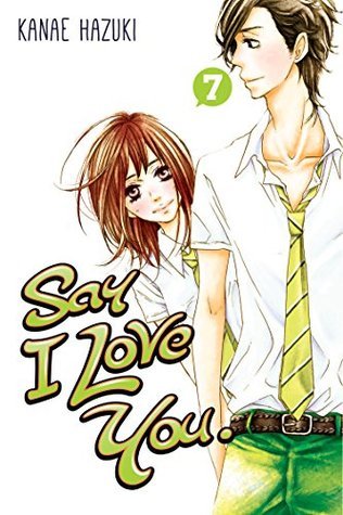 Say I Love You., Vol. 7 by Kanae Hazuki | Goodreads