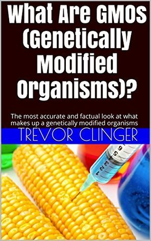 What Are GMOs (Genetically Modified Organisms)?: The most accurate and ...