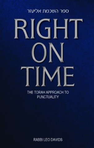 Right On Time: The Torah Approach To Punctuality by Leo Davids | Goodreads