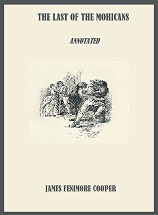 The Last of the Mohicans (Annotated) by James Fenimore Cooper | Goodreads