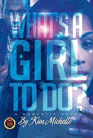 What's a Girl to Do? by Kim Michelle | Goodreads