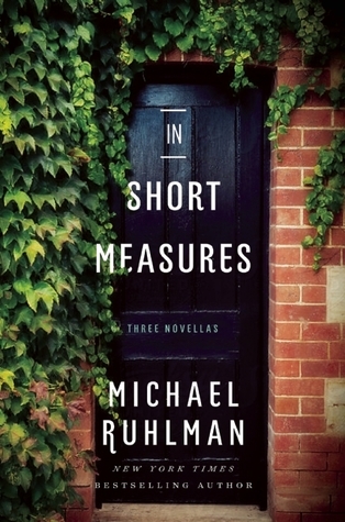 In Short Measures: Three Novellas by Michael Ruhlman | Goodreads