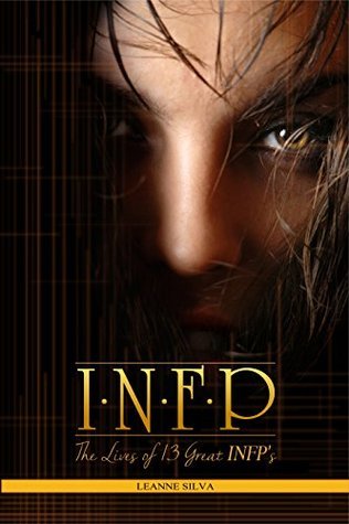 INFP: The Lives of 13 Great INFPs by Leanne Silva | Goodreads