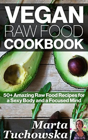 Raw Food Diet: Delicious Raw Food Diet Tips & Recipes to Revolutionize ...