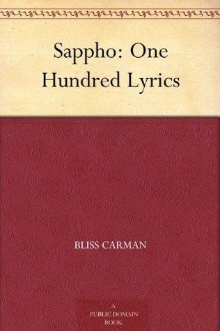 Sappho: One Hundred Lyrics by Bliss Carman | Goodreads