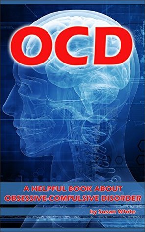 OCD: A Helpful Book About Obsessive-Compulsive Disorder by Susan White ...