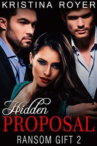 Hidden Proposal (Ransom Gift Part 2) by Kristina Royer | Goodreads