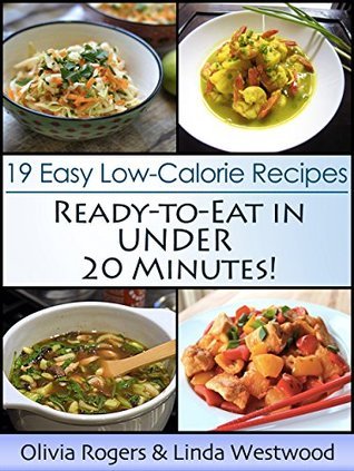 19 Easy Low-Calorie Recipes: Ready-to-Eat in UNDER 20 Minutes! by ...