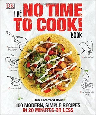 The No Time to Cook! Book: 100 Modern, Simple Recipes in 20 Minutes or ...