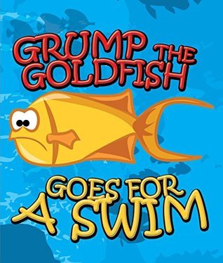 Grump the Goldfish Goes for a Swim: Children's Books and Bedtime ...