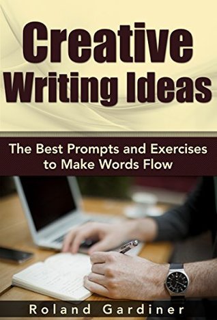 Creative Writing Ideas: The Best Prompts and Exercises to Make Words ...