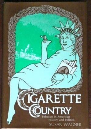 Cigarette Country: Tobacco in American History and Politics by Susan ...