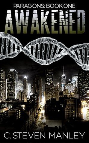 Awakened (Paragons #1) by C. Steven Manley | Goodreads