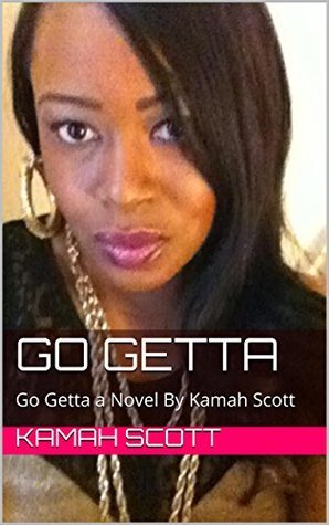 Go Getta: Go Getta a Novel By Kamah Scott by Kamah Scott | Goodreads