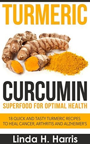 Turmeric Curcumin: Superfood for Optimal Health: 18 Quick and Tasty ...