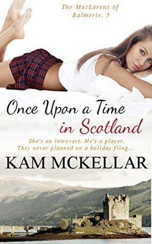 Once Upon A Time In Scotland by Kam McKellar | Goodreads
