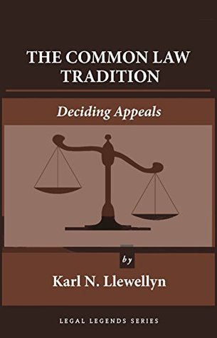 The Common Law Tradition: Deciding Appeals by Karl N. Llewellyn | Goodreads
