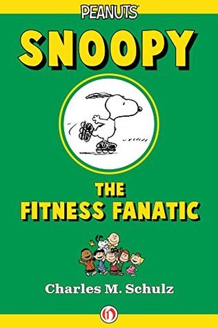 Snoopy the Fitness Fanatic by Charles M. Schulz | Goodreads