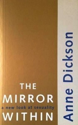 The Mirror Within: A New Look at Sexuality by Anne Dickson | Goodreads
