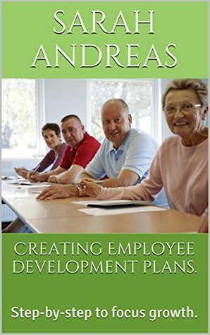 Creating Employee Development Plans.: Step-by-step to focus growth. by ...