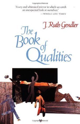 The Book of Qualities by J. Ruth Gendler | Goodreads