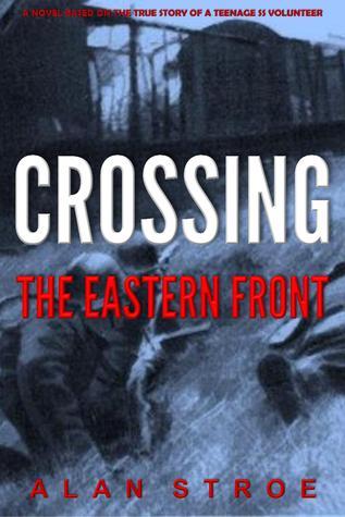 Crossing the Eastern Front: A Novel Based on the True Story of a ...