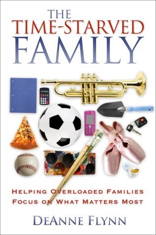 The Time-Starved Family by DeAnne Flynn | Goodreads