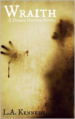 Wraith (A Demon Hunter Novel Book #2) by L.A. Kennedy | Goodreads