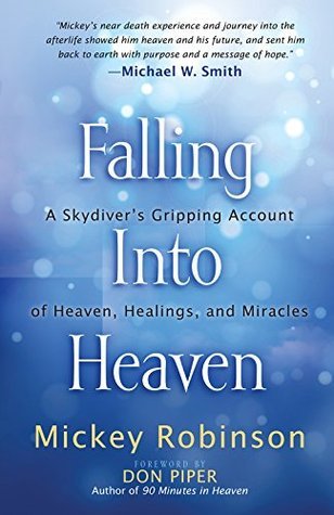 Falling Into Heaven: A Skydiver's Gripping Account of Heaven, Healings ...