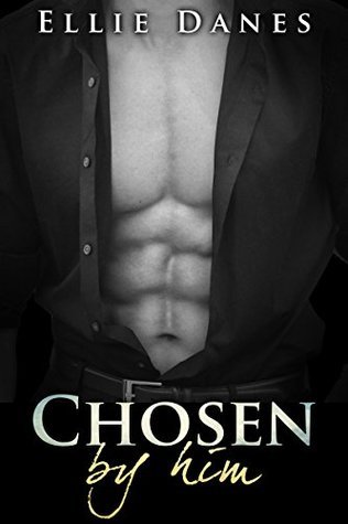 Chosen by Him (Chosen by Him Series, #1) by Ellie Danes | Goodreads