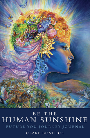 Be The Human Sunshine by Clare Bostock | Goodreads