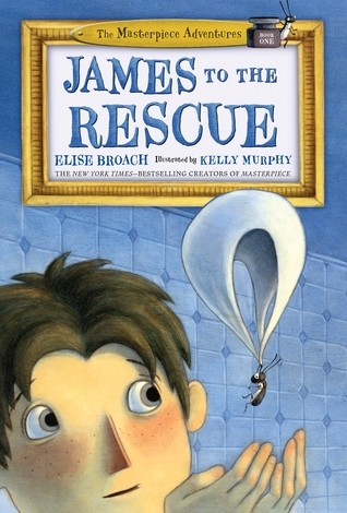 James to the Rescue (The Masterpiece Adventures, #2) by Elise Broach ...