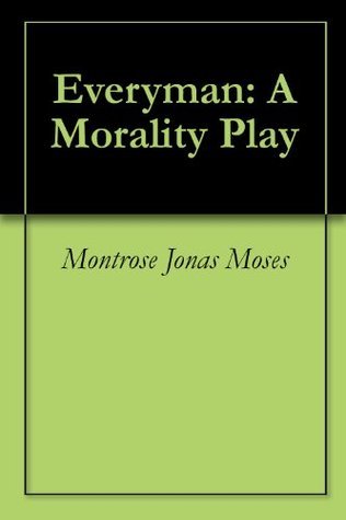 Everyman: A Morality Play by Montrose J. Moses | Goodreads