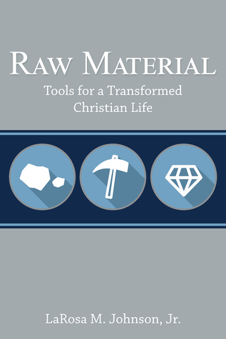 Raw Material: Tools for a Transformed Christian Life by LaRosa M ...