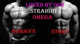 Loved By Our Straight Omega: Roman's Story by Jason Born | Goodreads