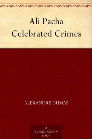 Ali Pacha Celebrated Crimes by Alexandre Dumas | Goodreads