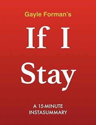 If I Stay by Gayle Forman - A 15-minute Summary by InstaSummary | Goodreads