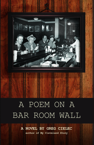 A Poem on a Bar Room Wall by Greg Cielec | Goodreads