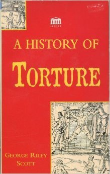 A History of Torture by George Ryley Scott | Goodreads
