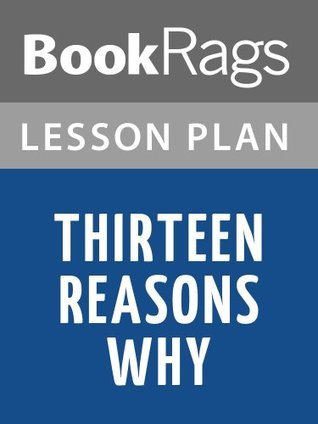 Lesson Plans Thirteen Reasons Why by BookRags | Goodreads