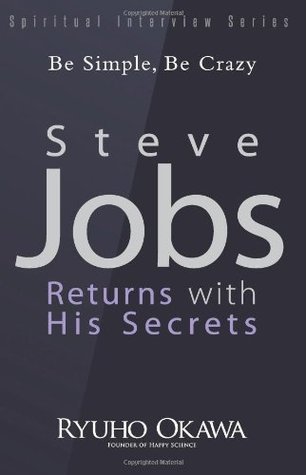 Steve Jobs Returns with His Secrets: Be Simple, Be Crazy by Ryuho Okawa ...
