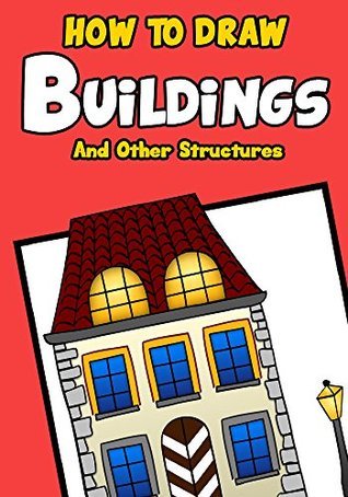 Drawing Books for Kids: How to Draw Buildings and Other Structures: A ...