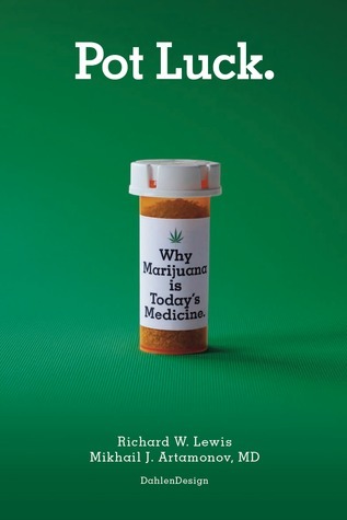 Pot Luck: Why Marijuana is Today's Medicine by Richard W. Lewis | Goodreads