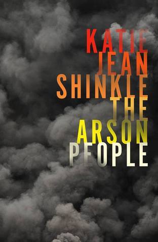 The Arson People by Katie Jean Shinkle | Goodreads