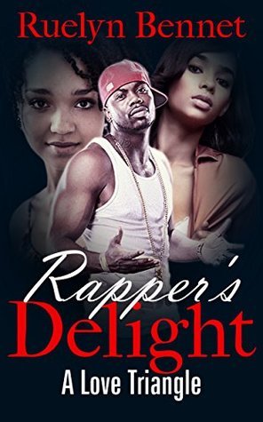Rapper's Delight: The Love Triangle by Ruelyn Bennet | Goodreads