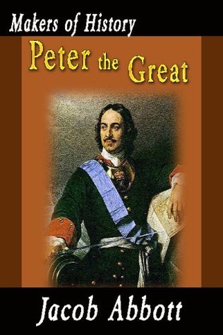 Peter The Great by Jacob Abbott | Goodreads